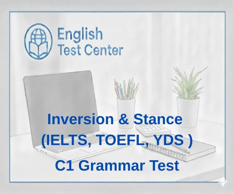 Inversion & Stance (IELTS, TOEFL, YDS Advanced Practice) - C1 Grammar Test