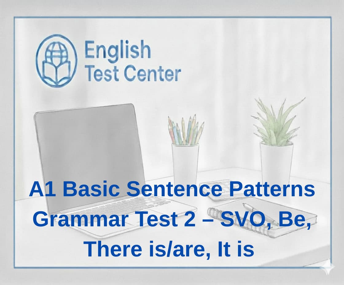 A1 Basic Sentence Patterns Grammar Test 2 – SVO, Be, There is/are, It ...