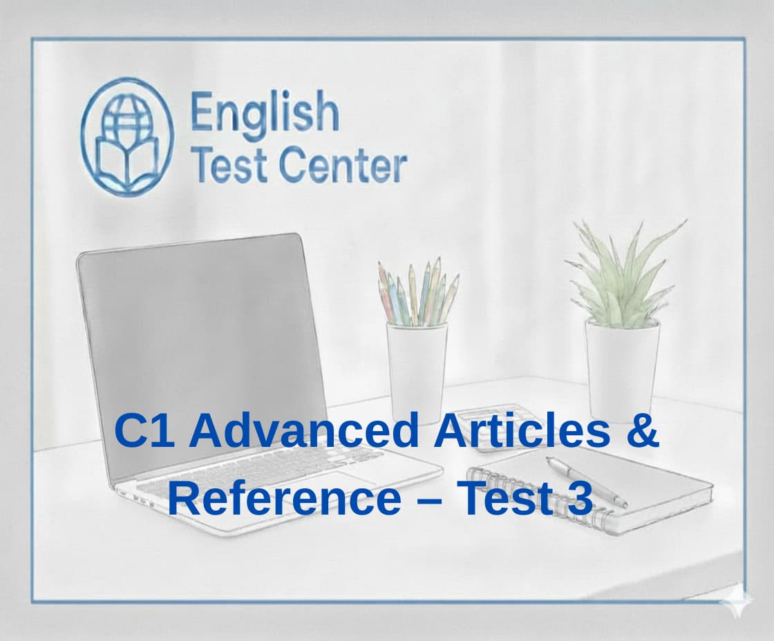 C1 Advanced Articles & Reference – Test 3 | Academic Precision for ...